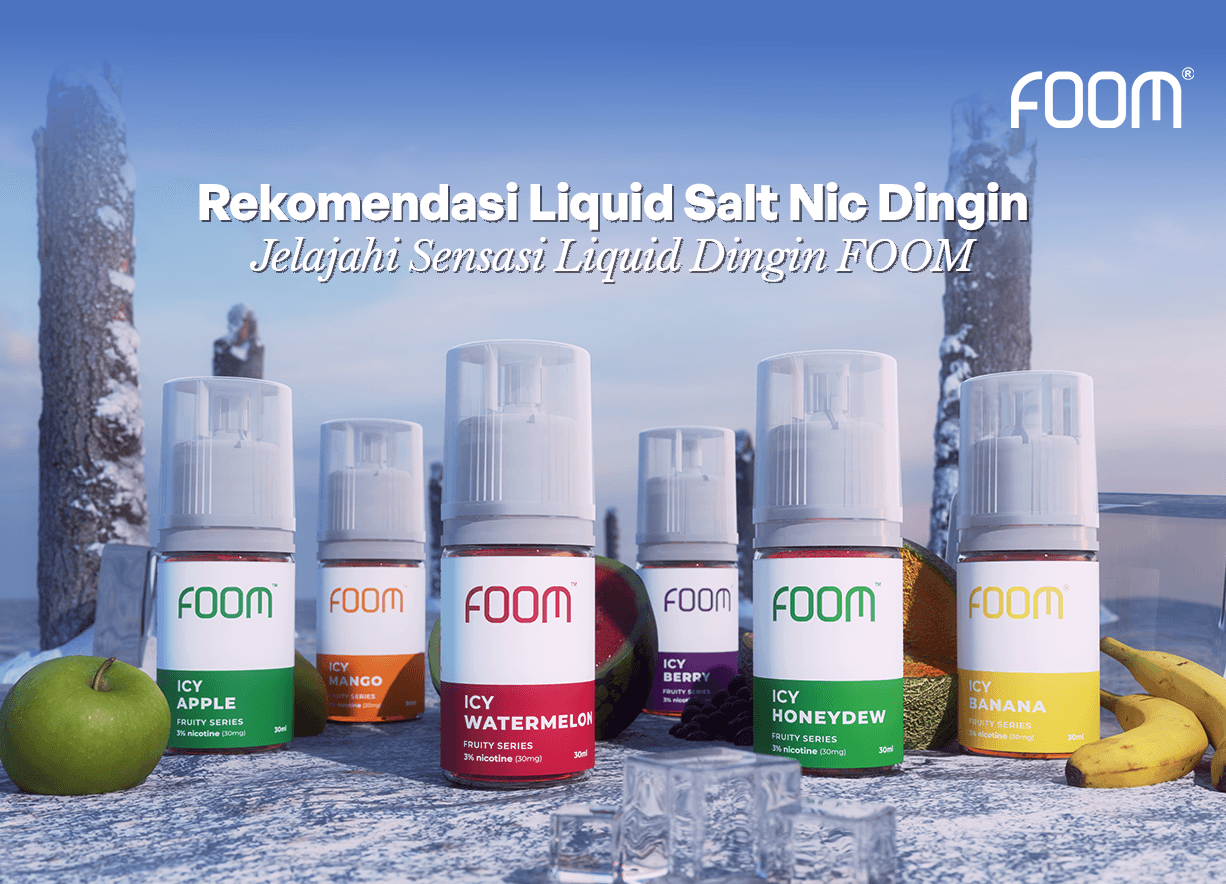 Rekomendasi 9 Liquid Salt Nic FOOM dengan Sensasi Dingin | FOOM Lab Global